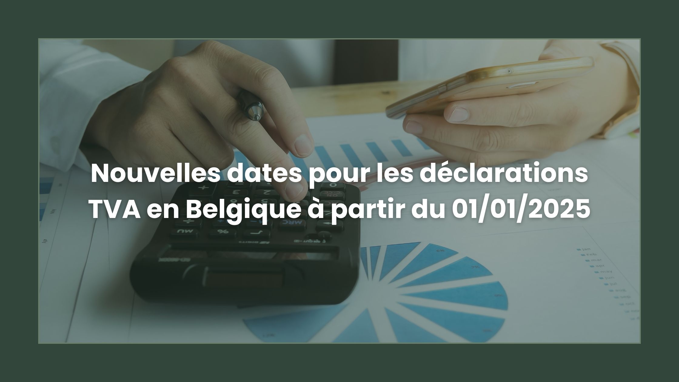 Nouvelles dates et obligations déclaration TVA Belgique 2025